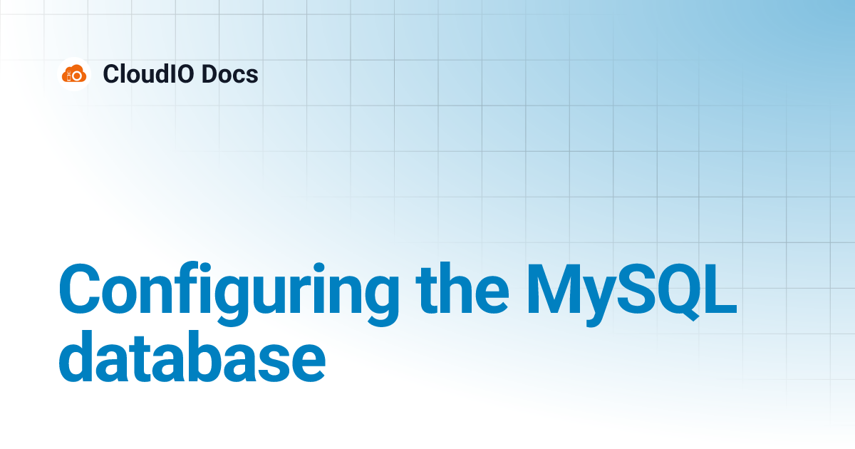 Configuring the MySQL database | CloudIO Docs