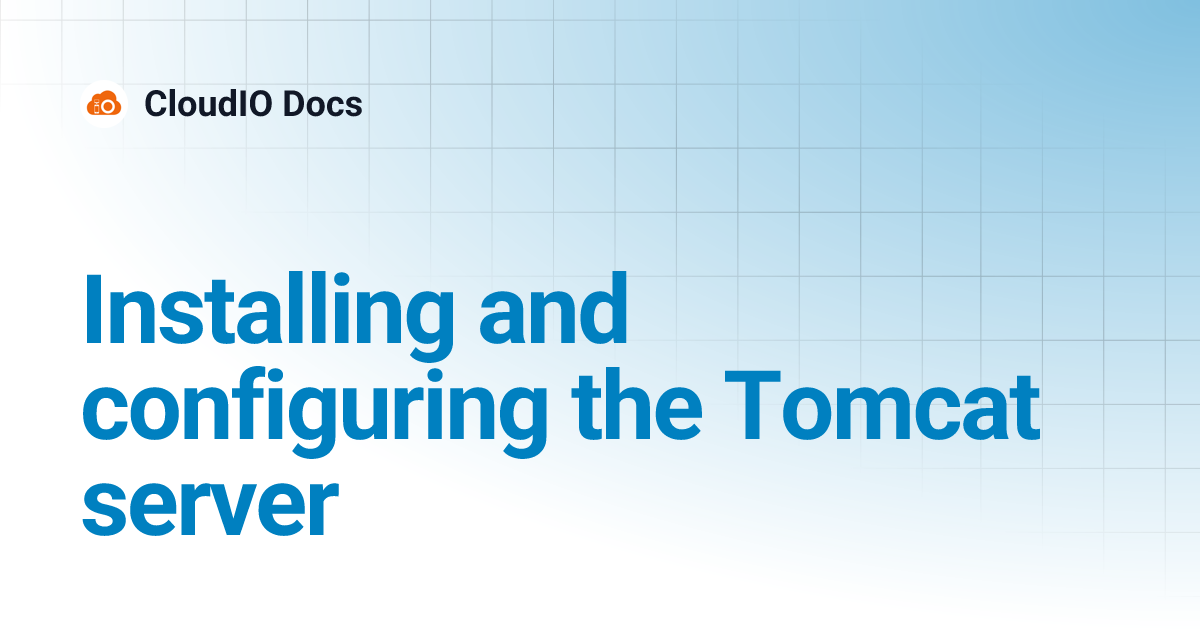 Installing and configuring the Tomcat server | CloudIO Docs