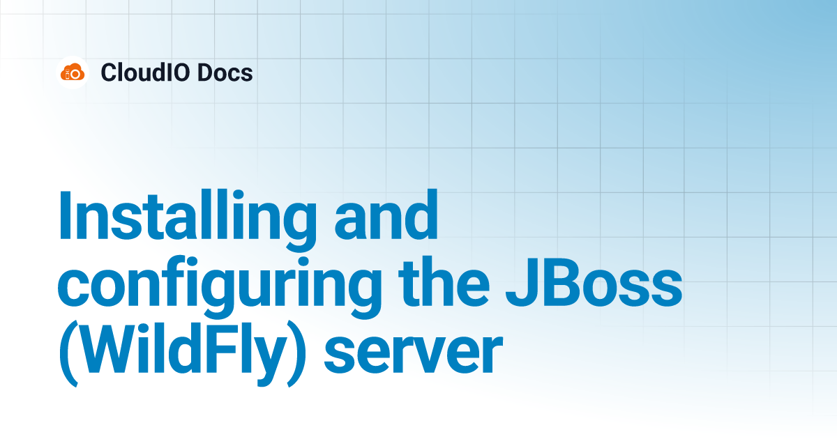 Installing and configuring the JBoss (WildFly) server | CloudIO Docs
