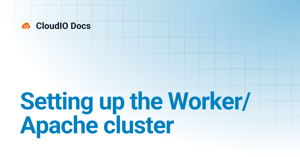 Setting up the Worker/Apache cluster | CloudIO Docs