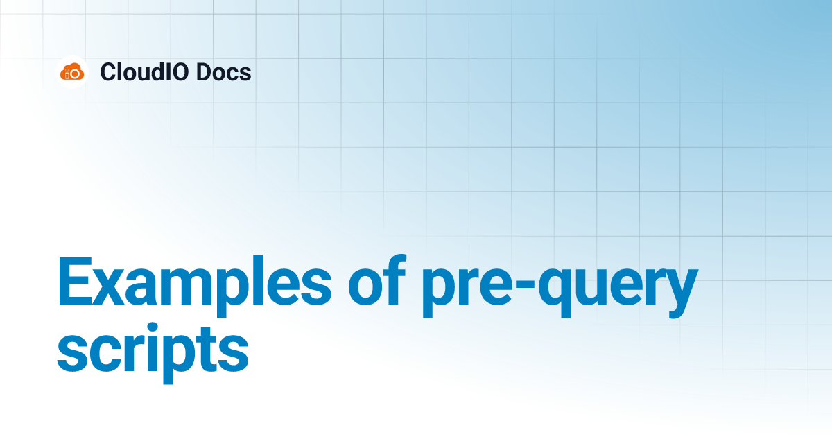 Examples of pre-query scripts | CloudIO Docs