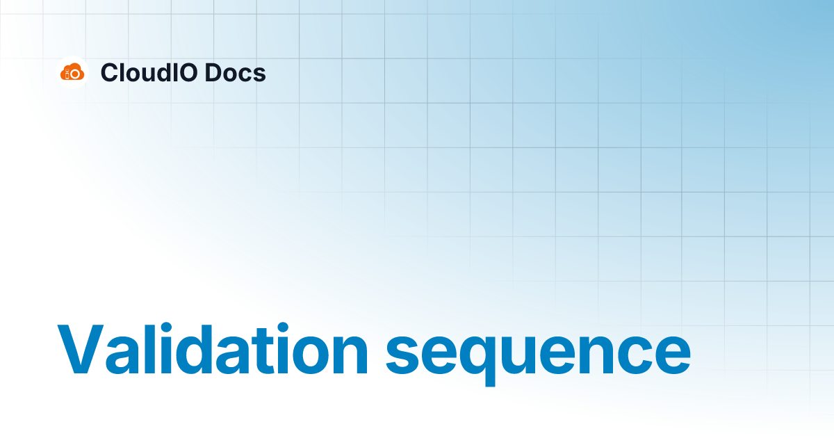 Validation sequence | CloudIO Docs