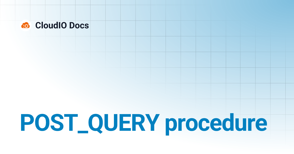 POST_QUERY procedure | CloudIO Docs