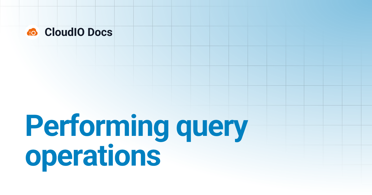Performing query operations | CloudIO Docs