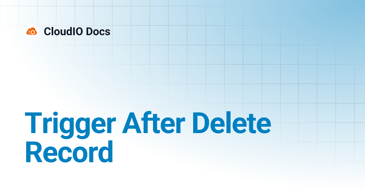 Trigger After Delete Record | CloudIO Docs