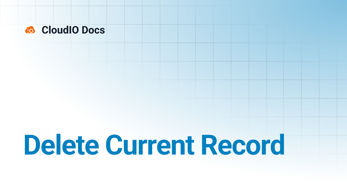 Delete Current Record | CloudIO Docs