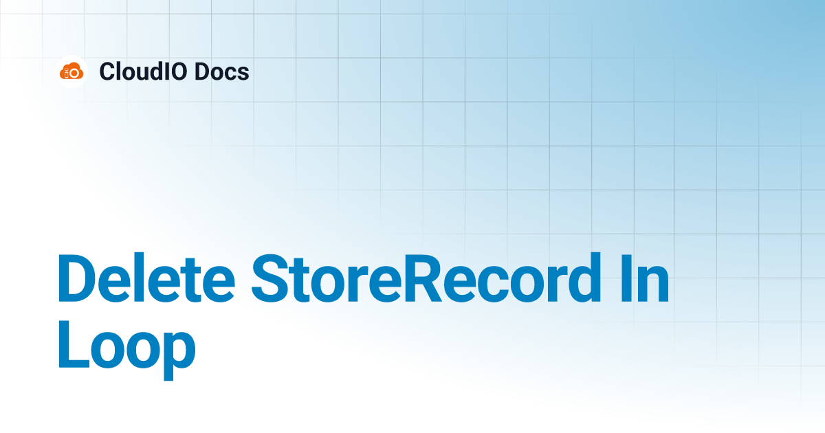 Delete StoreRecord In Loop | CloudIO Docs