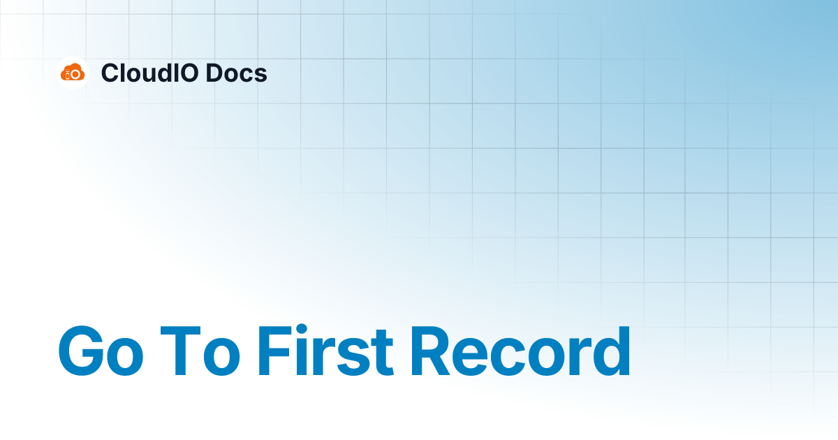 Go To First Record | CloudIO Docs
