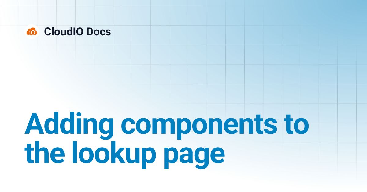 Adding components to the lookup page | CloudIO Docs